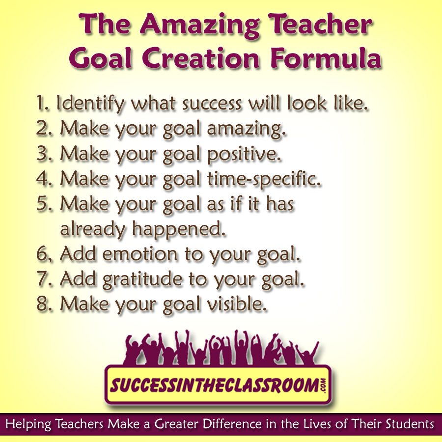 The Amazing Teacher Goal Creation Formula Success In The Classroom