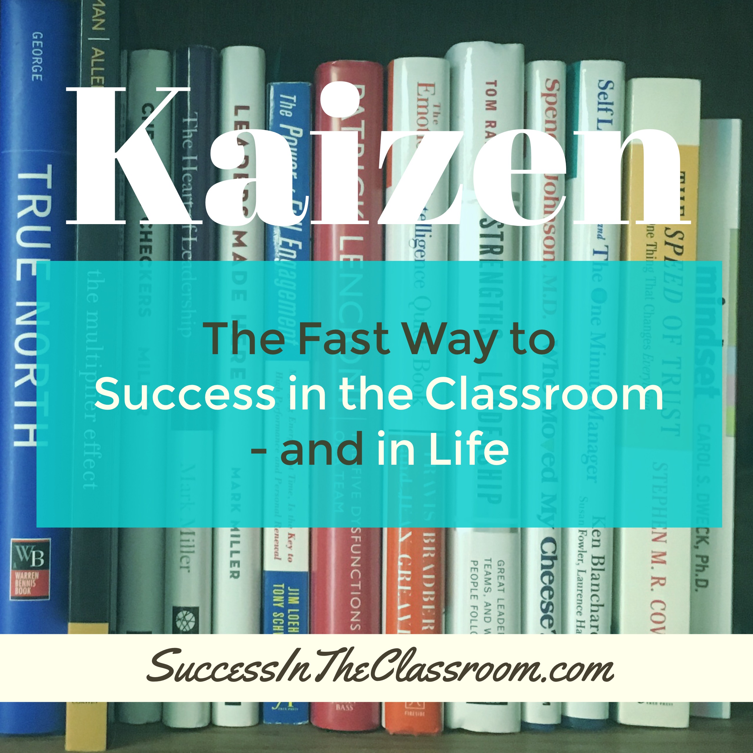 Kaizen – The Fast Way to Success in the Classroom – and in Life ...