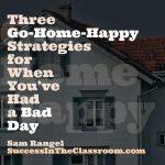 Three Go Home Happy Strategies for When You’ve Had a Bad Day – Success ...